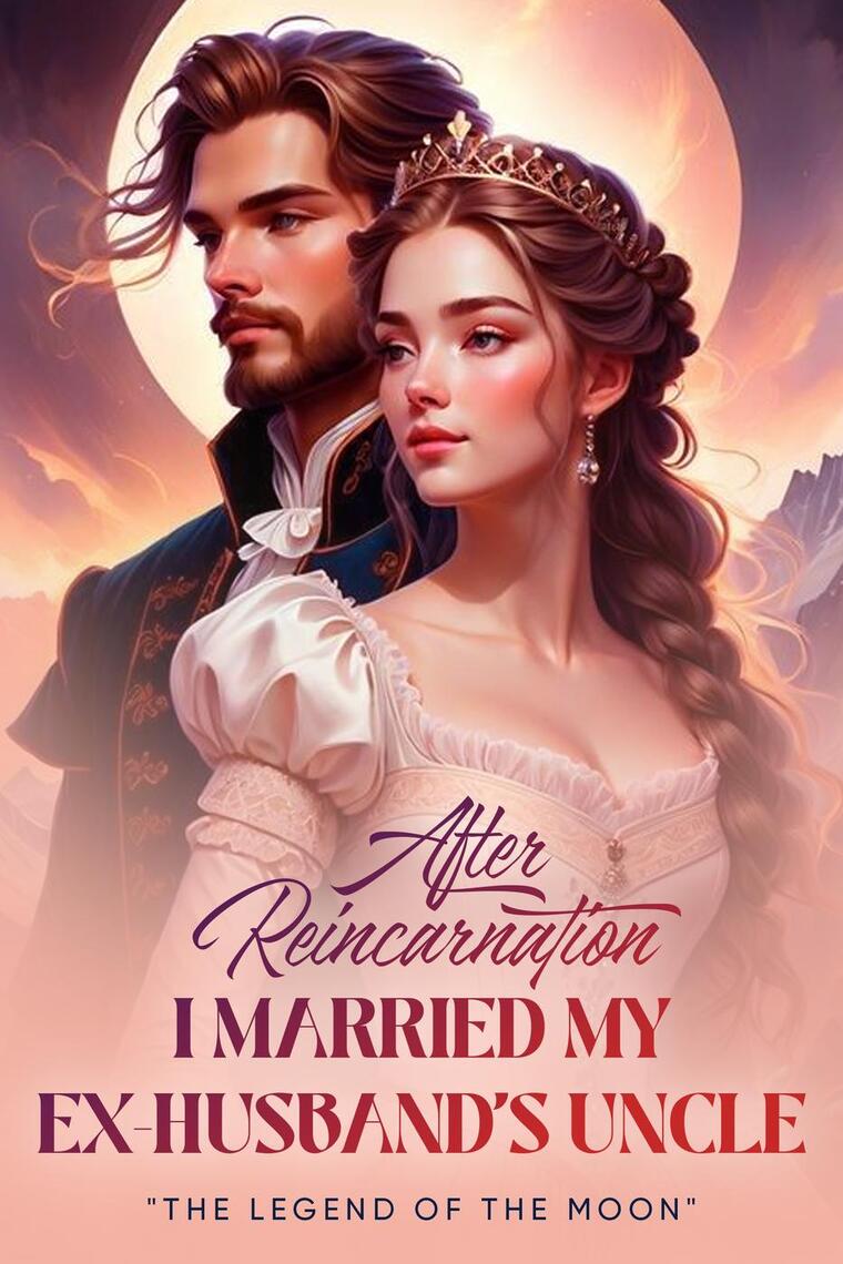 After Reincarnation, I Married My Ex-Husband's Uncle by the legend of the moon (Ebook) - Read ...