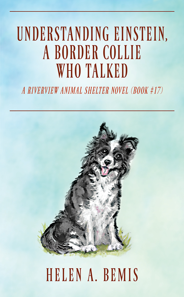 UNDERSTANDING EINSTEIN, A BORDER COLLIE WHO TALKED by Helen A. Bemis ...