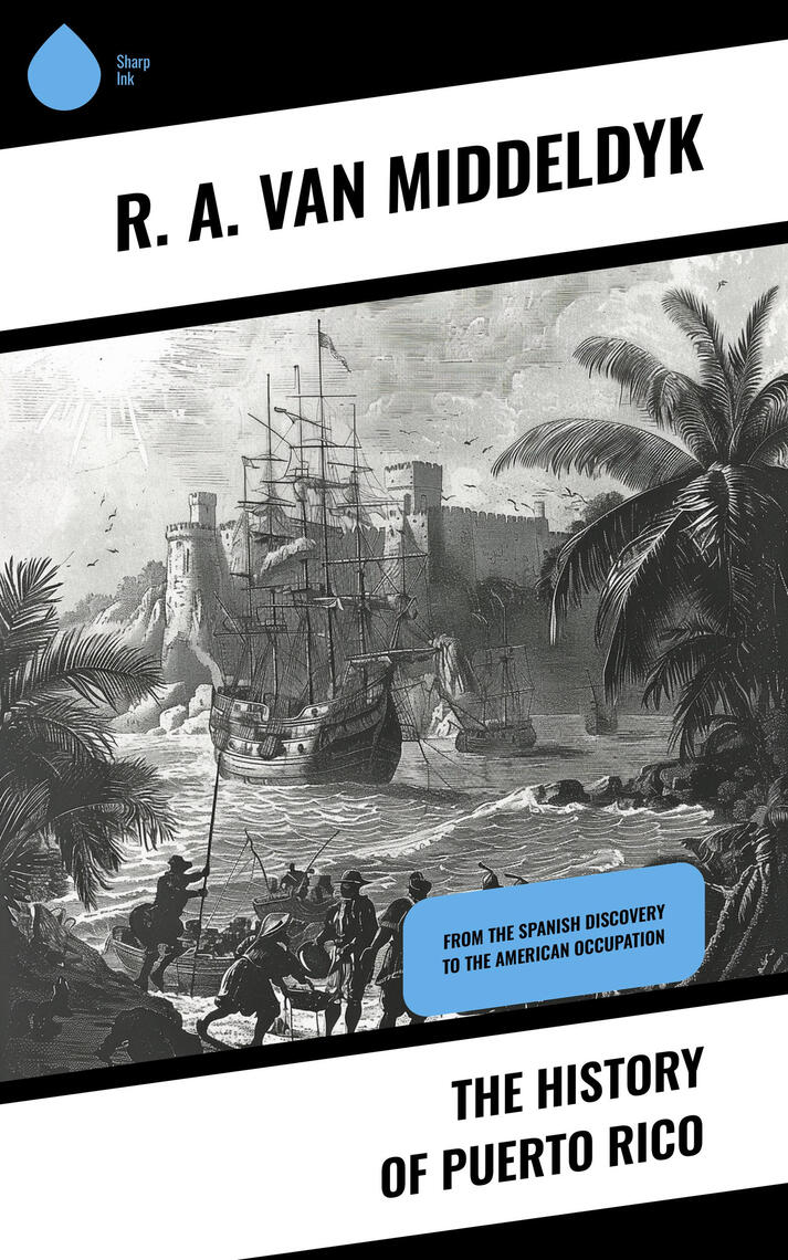 The History of Puerto Rico by R. A. Van Middeldyk, Martin Grove ...