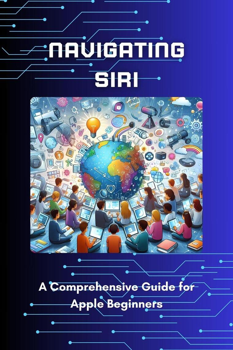 Navigating Siri: A Comprehensive Guide for Apple Beginners by Ashok Brardwaj (Ebook) - Read free ...
