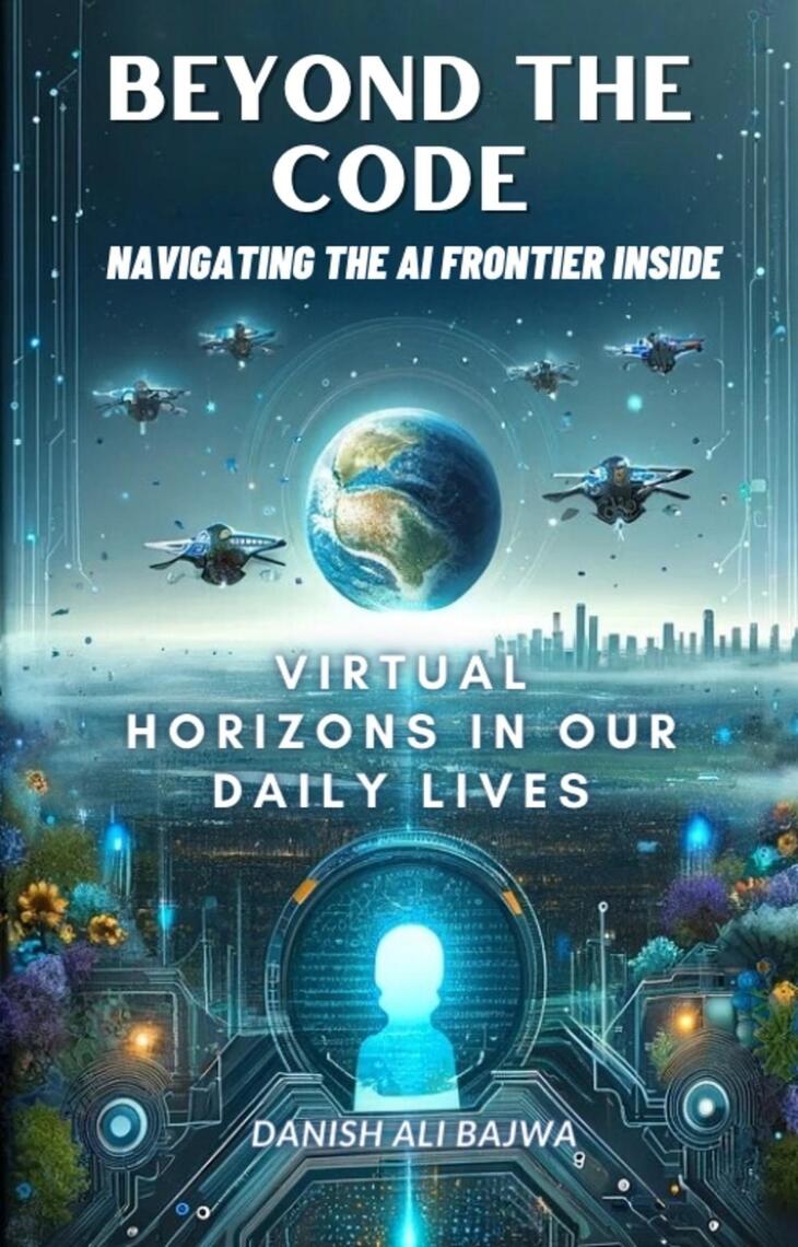 Beyond the Code Navigating the AI Frontier Inside by Bajwa, Danish Ali ...