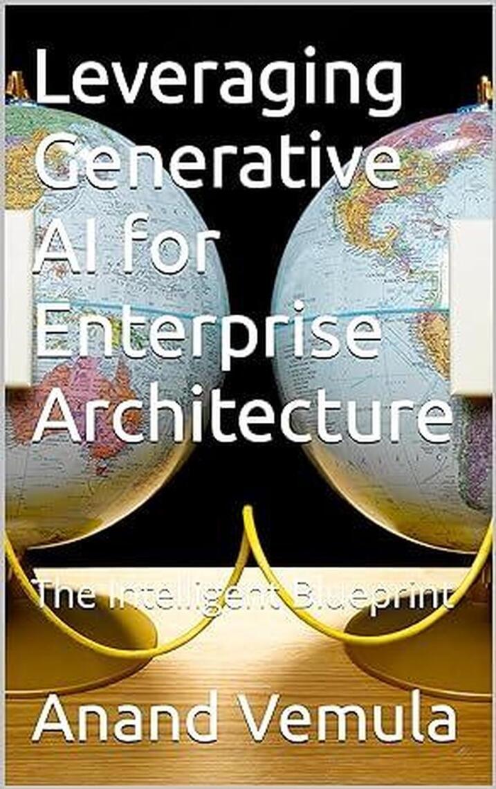 Leveraging Generative Ai For Enterprise Architecture The Intelligent Blueprint By Anand Vemula 