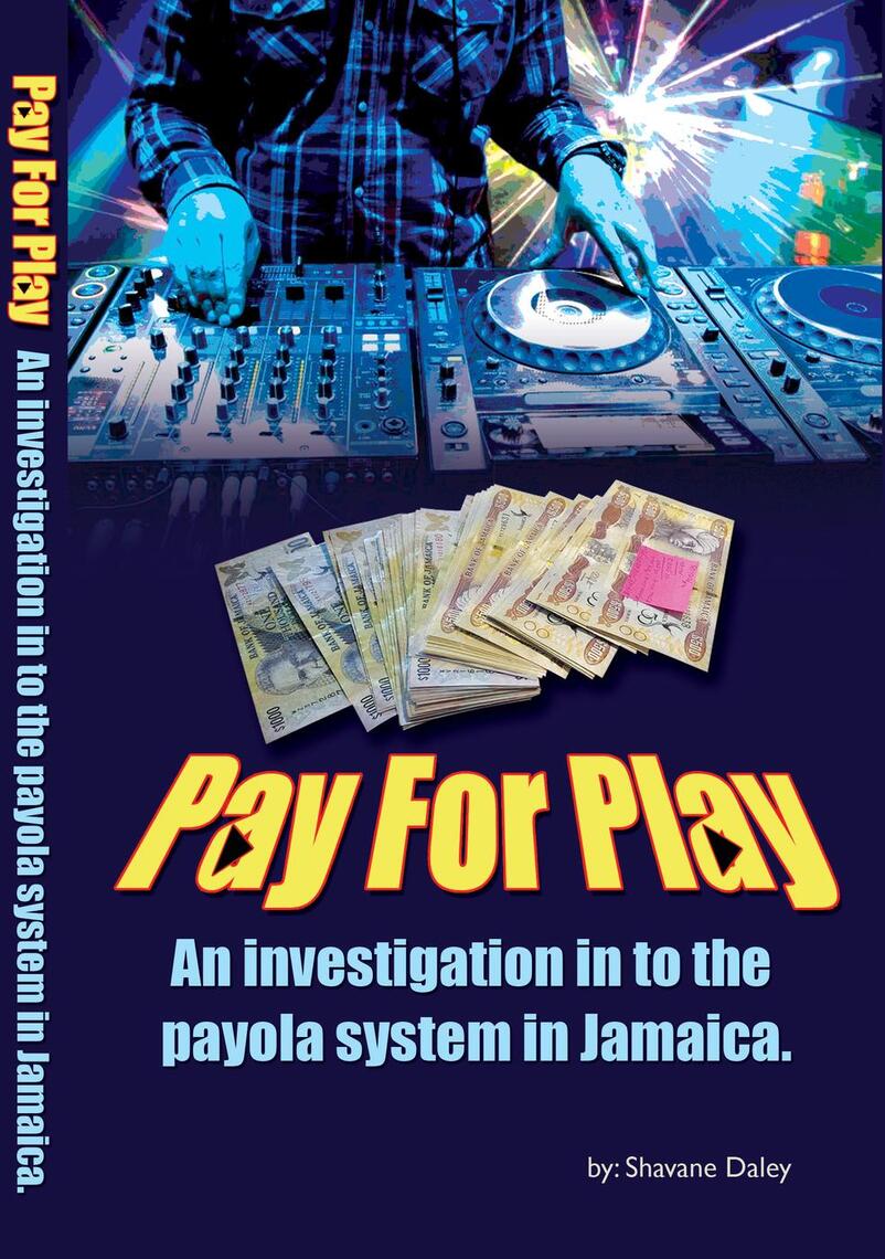 Pay for Play: An Investigation into the Payola System in Jamaica by ...