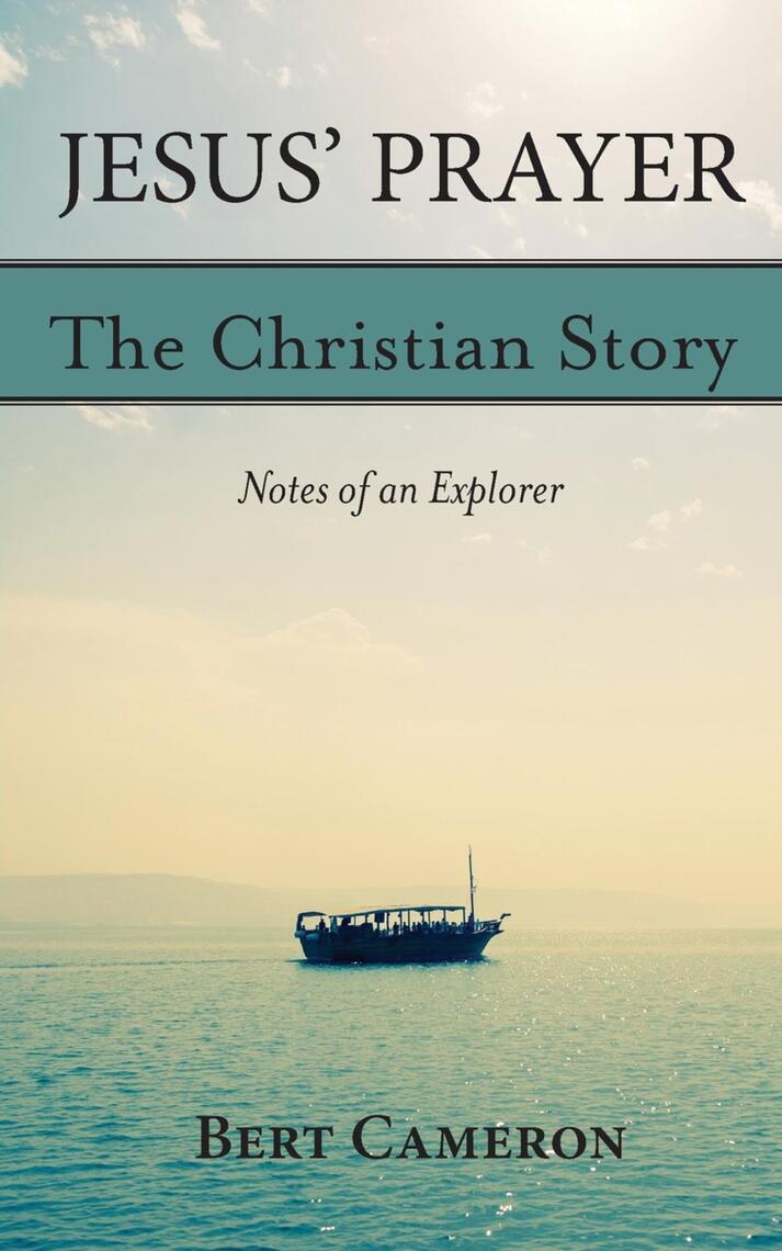 Jesus' Prayer: The Christian Story-Notes of an Explorer by Bert Cameron ...