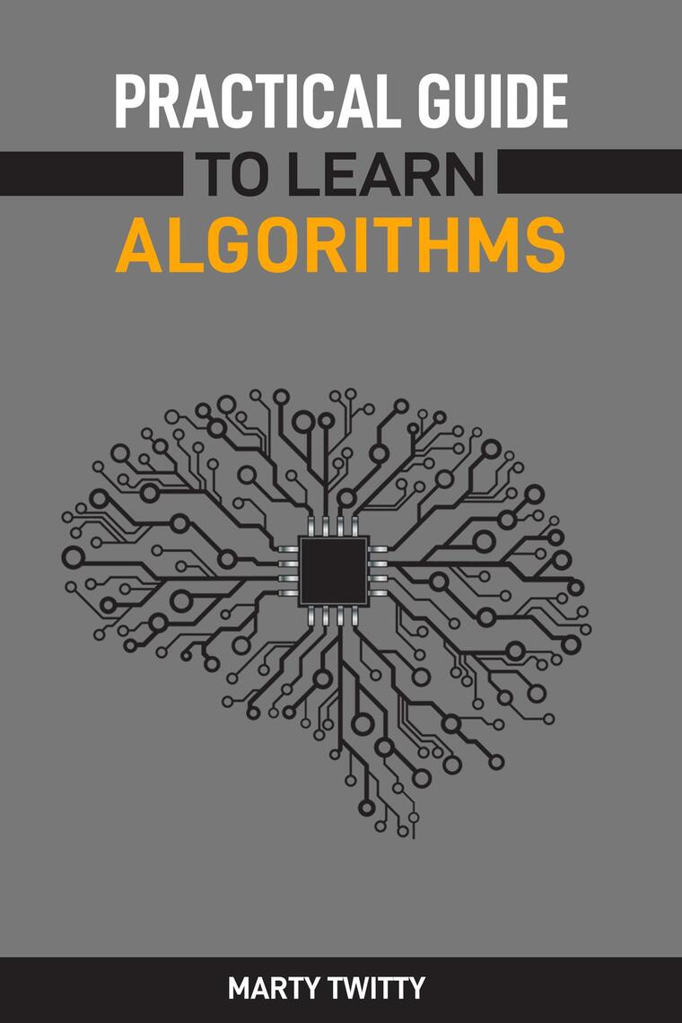 PRACTICAL GUIDE TO LEARN ALGORITHMS by MARTY TWITTY (Ebook) - Read free ...
