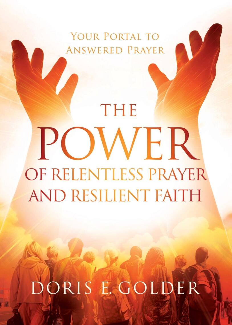 The Power of Relentless Prayer and Resilient Faith by Doris E. Golder ...