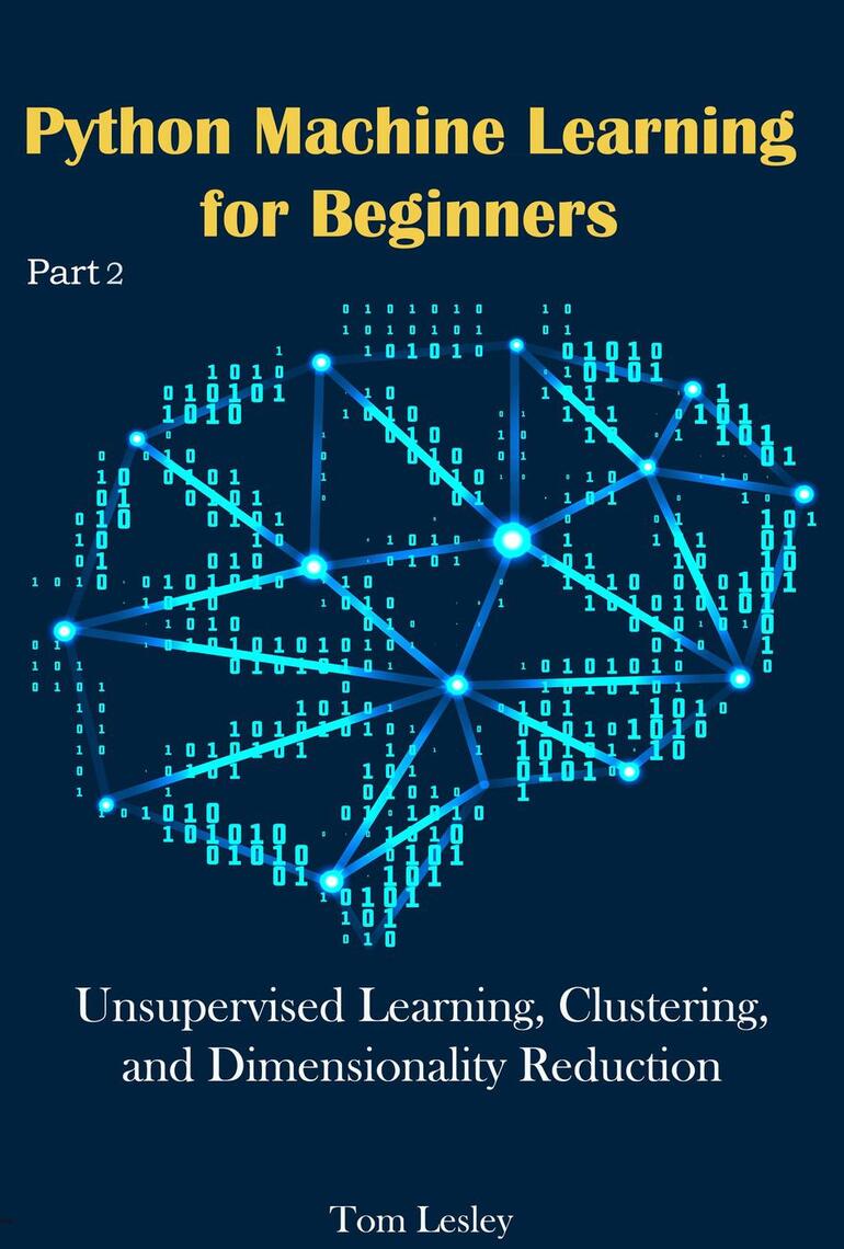 Python Machine Learning for Beginners: Unsupervised Learning, Clustering, and Dimensionality ...