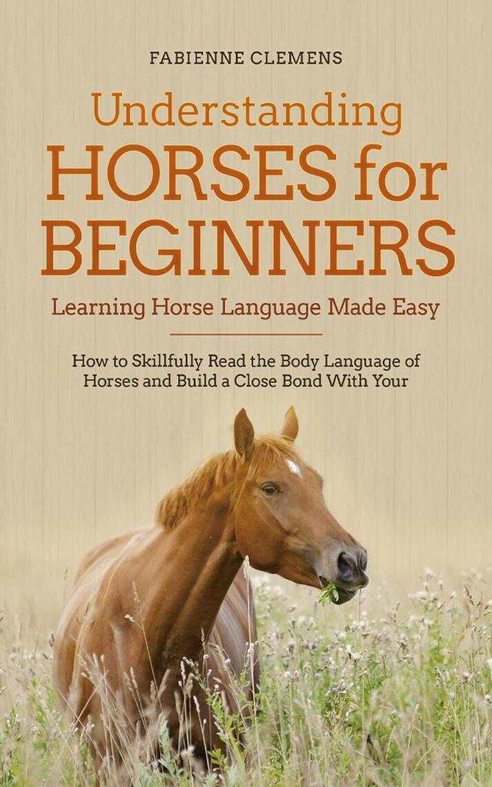 Understanding Horses for Beginners - Learning Horse Language Made Easy ...
