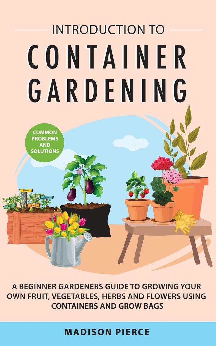 Introduction to Container Gardening: Beginners Guide to Growing Your ...