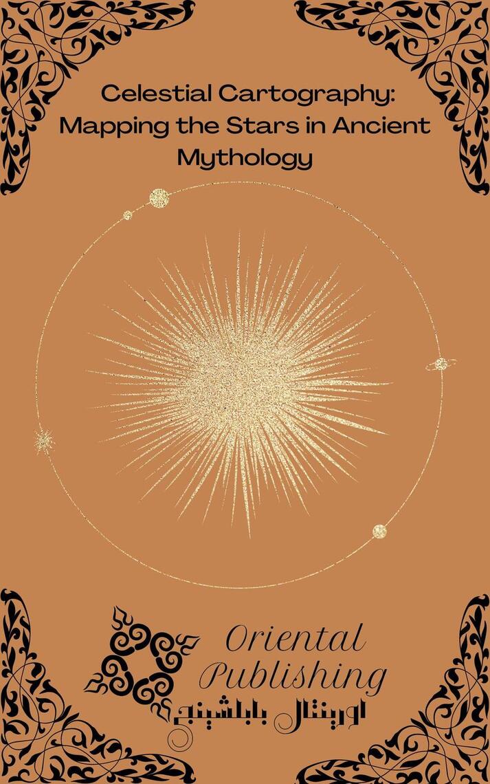 Celestial Cartography: Mapping the Stars in Ancient Mythology by ...