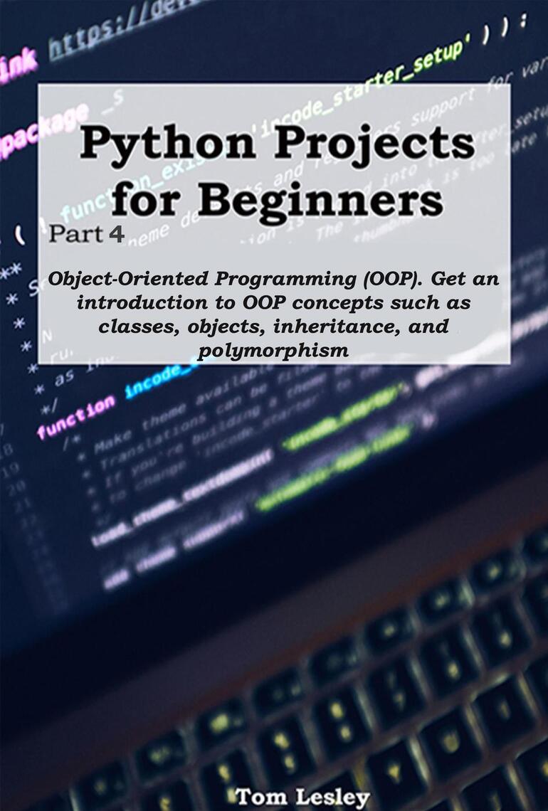 Python Projects For Beginners Part 4 Object Oriented Programming Oop
