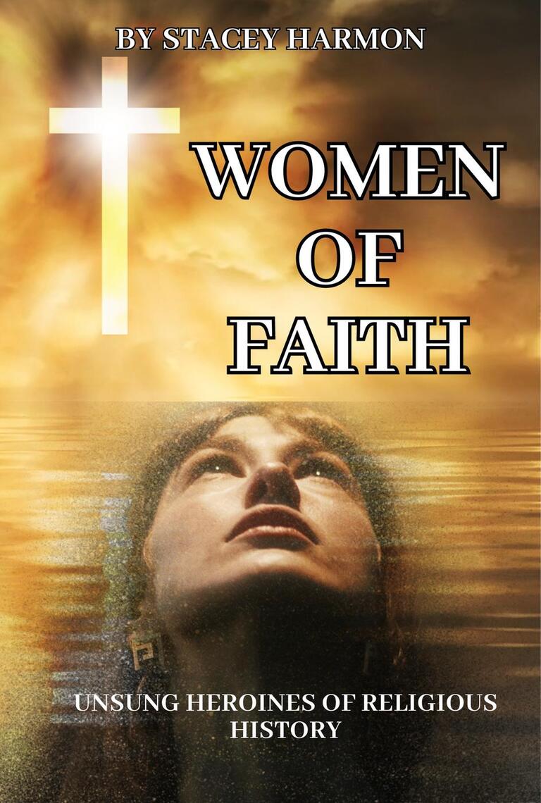 Women of Faith: Unsung Heroines of Religious History by Stacey Harmon ...