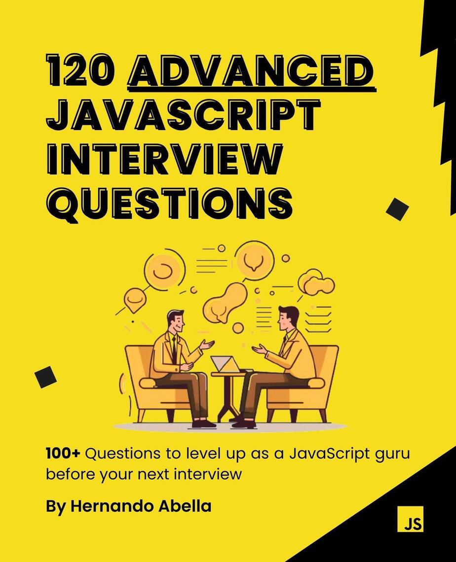 120 Advanced JavaScript Interview Questions by Hernando Abella (Ebook ...