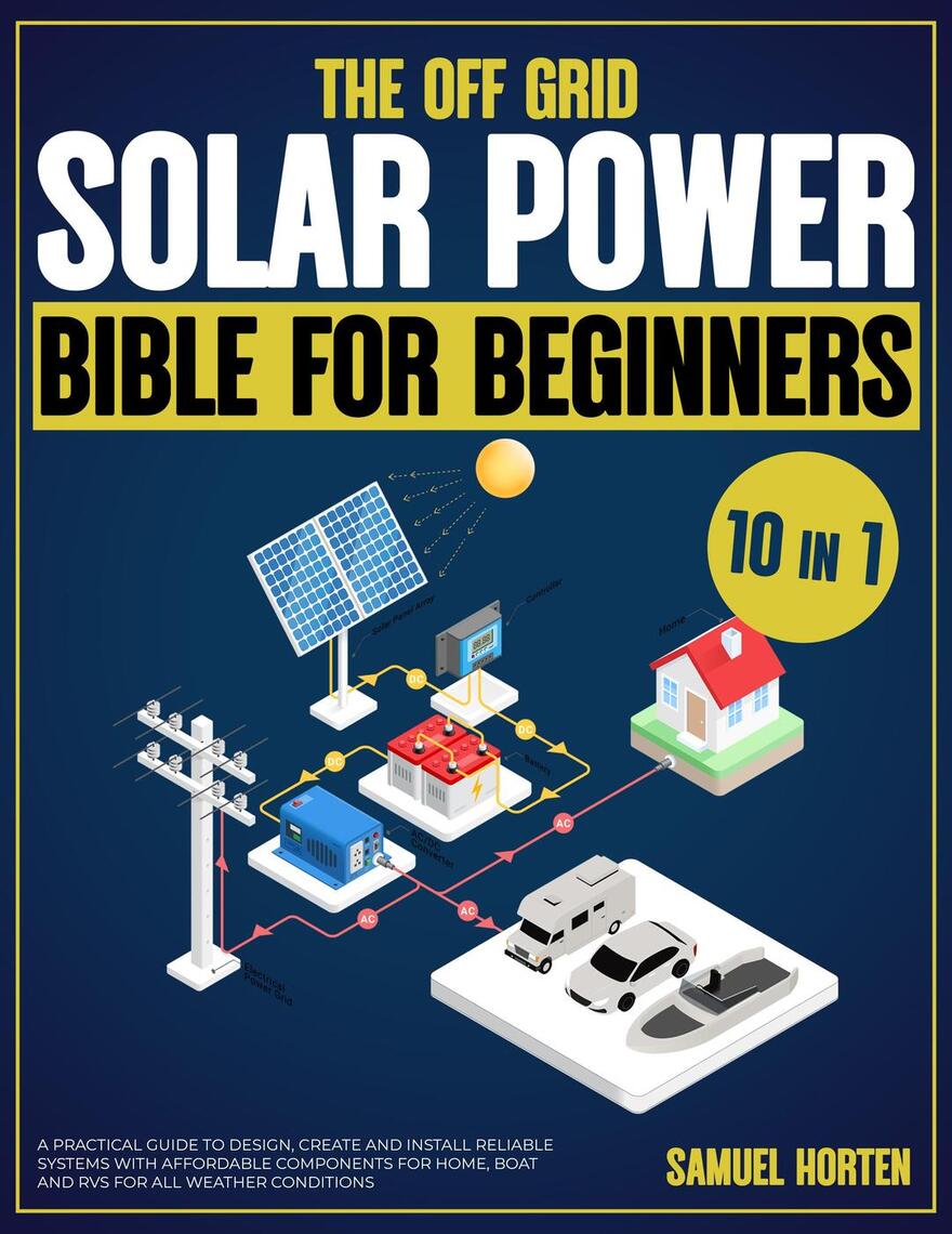 The Off Grid Solar Power Bible For Beginners by Samuel Horten (Ebook ...