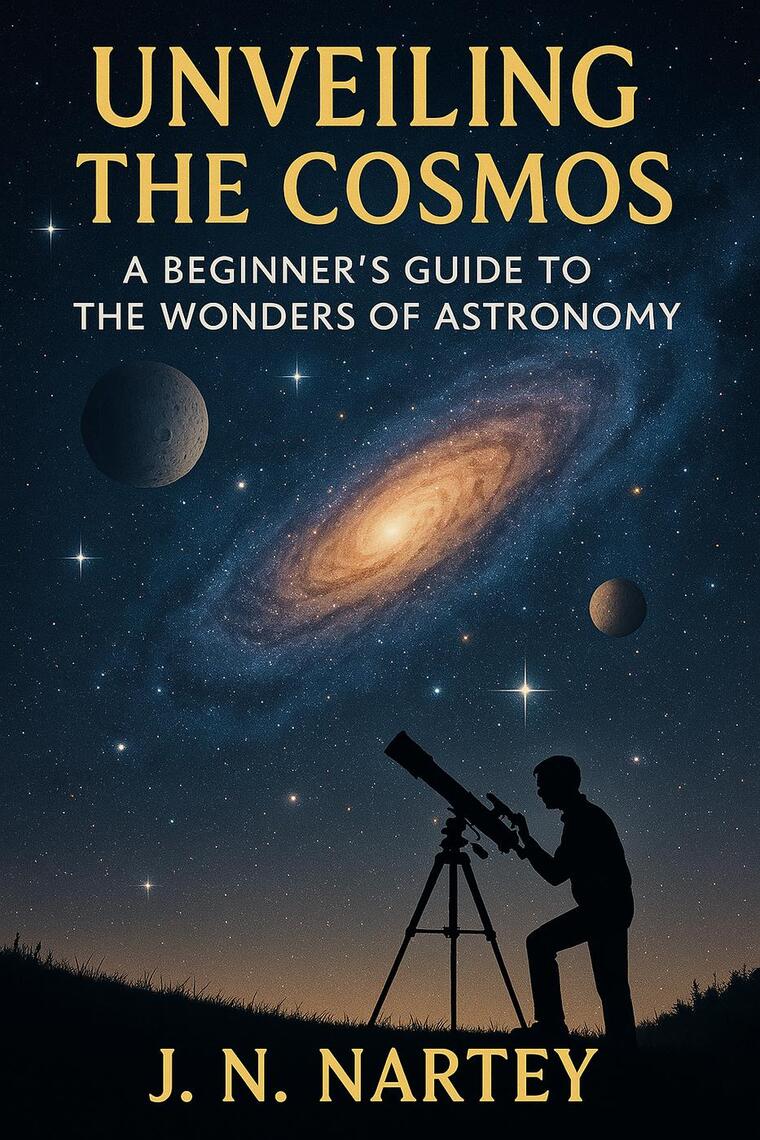 Unveiling the Cosmos: A Beginner's Guide to the Wonders of Astronomy by ...