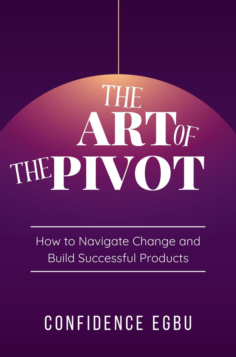 The Art of the Pivot by Confidence Egbu (Ebook) - Read free for 30 days