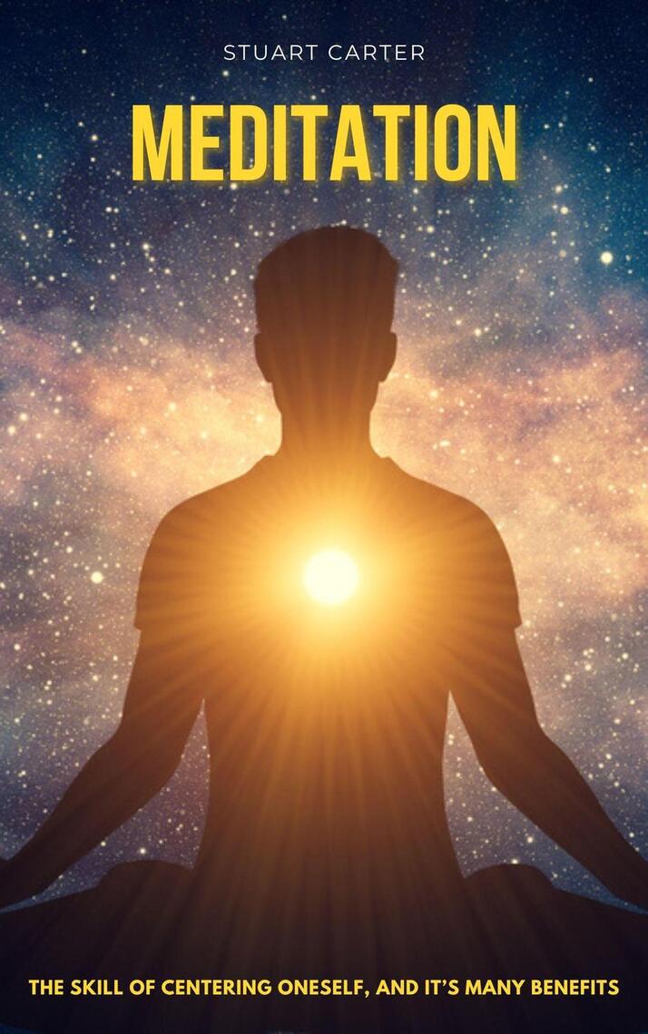 Meditation: The Skill of Centering Oneself, and Its Many Benefits by ...
