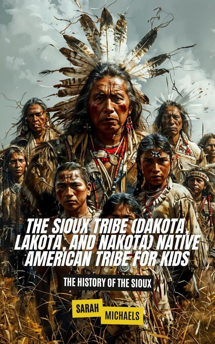 The Sioux Tribe (Dakota, Lakota, and Nakota) Native American Tribe For ...
