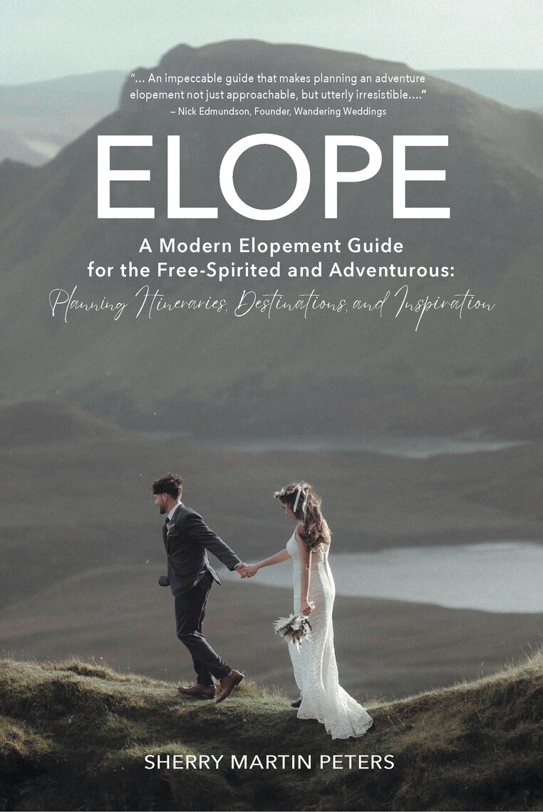 Elope: A Modern Elopement Guide for the Free-Spirited and Adventurous ...