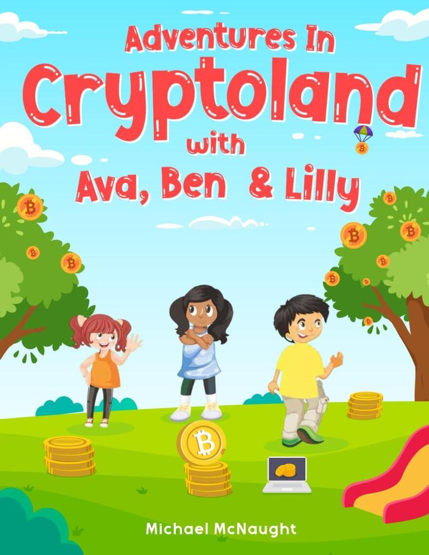 Adventures In Cryptoland: with Ava, Ben and Lilly by Michael McNaught (Ebook) - Read free for 30 ...