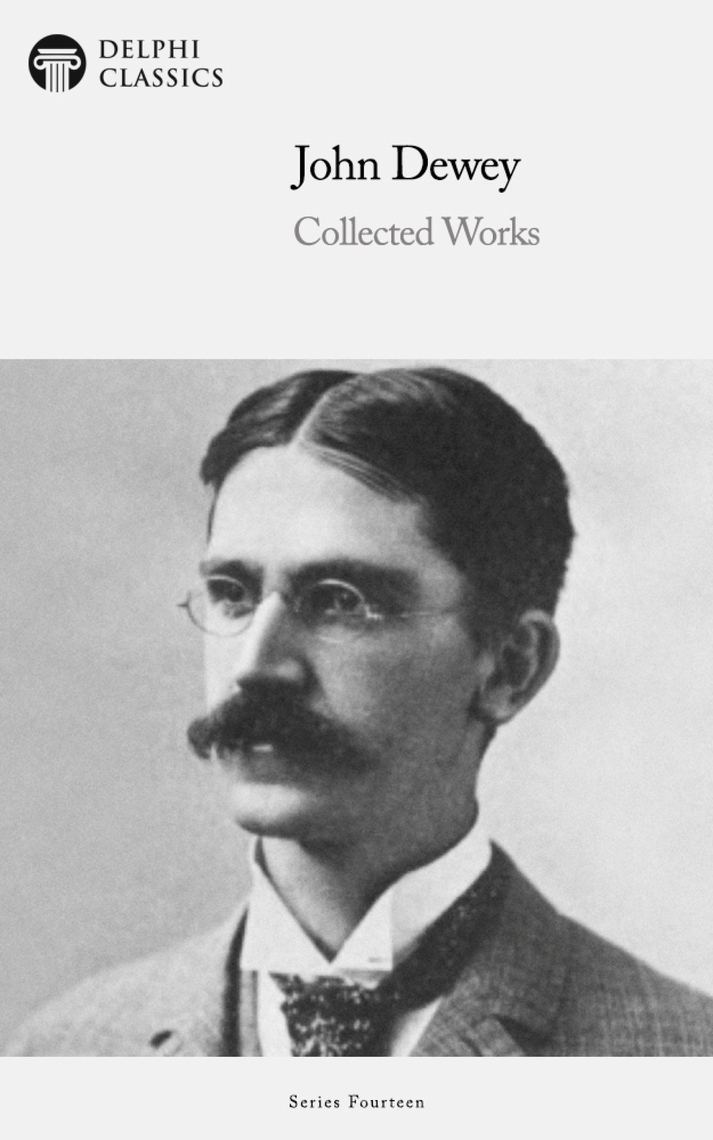 Delphi Collected Works of John Dewey Illustrated by John Dewey, Delphi ...