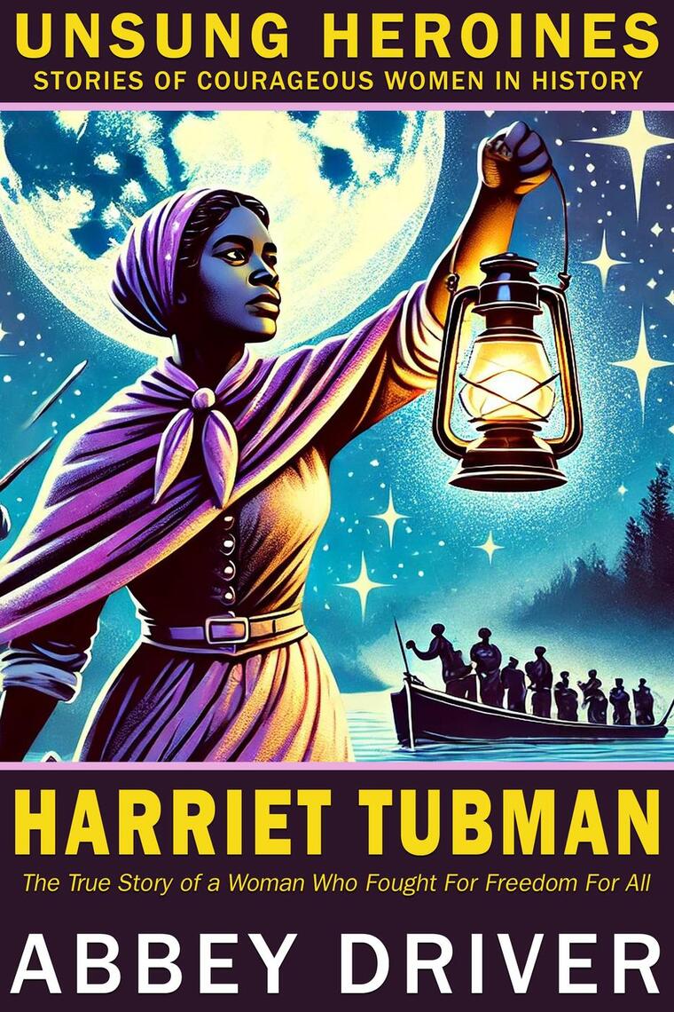 Harriet Tubman: The True Story of a Woman Who Fought For Freedom For ...