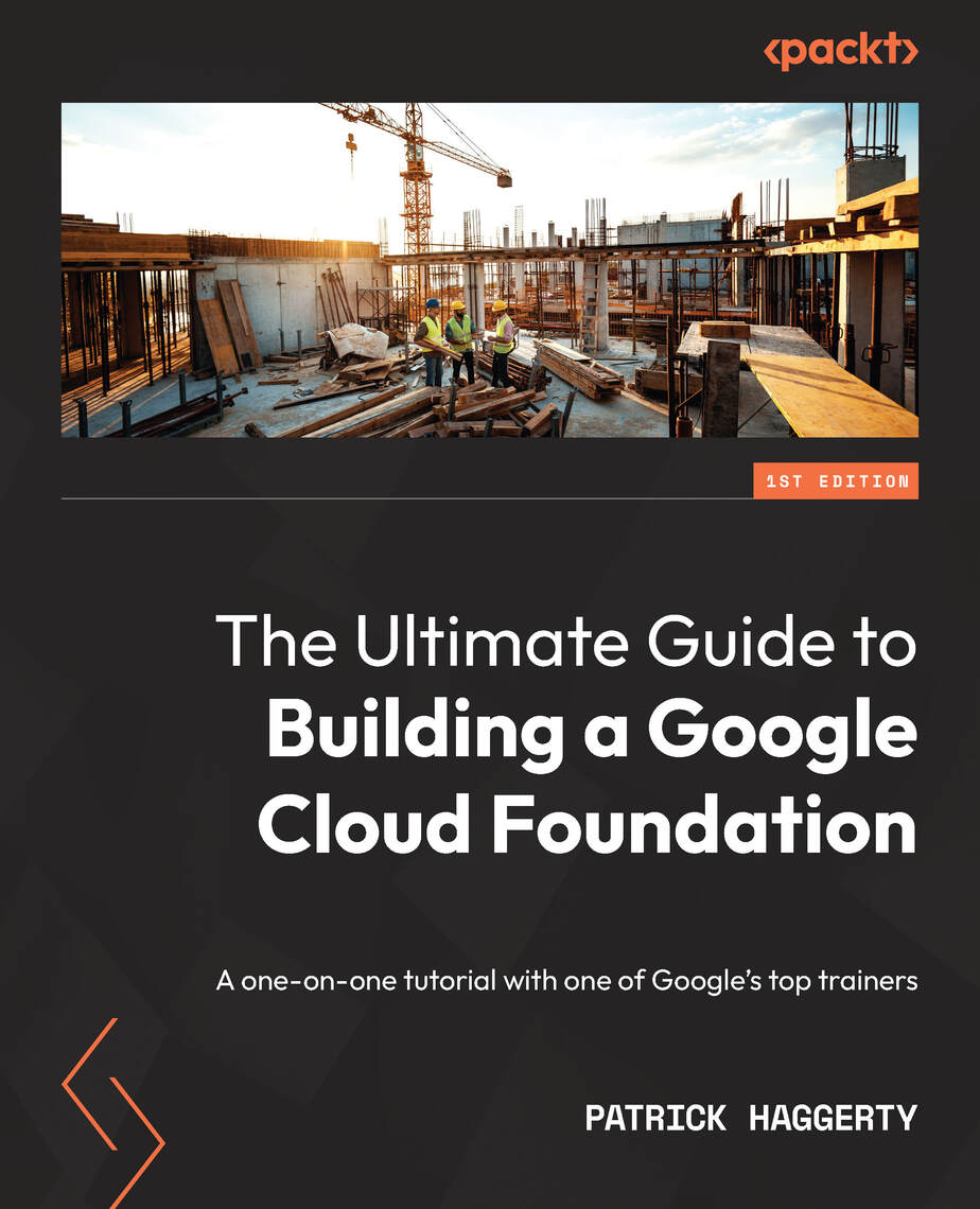 The Ultimate Guide to Building a Google Cloud Foundation by Patrick Haggerty (Ebook) - Read free ...