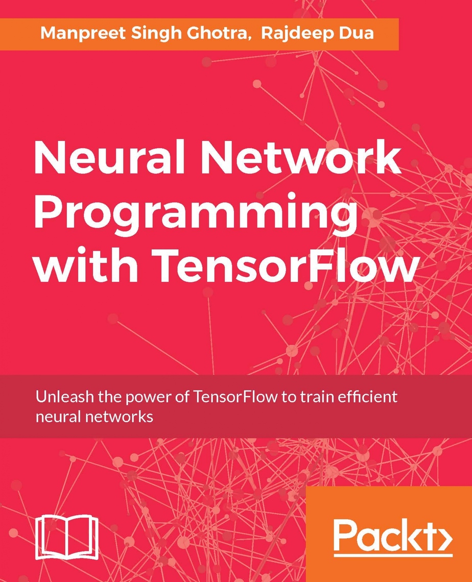 Neural Network Programming with TensorFlow by Manpreet Singh Ghotra, Dua Rajdeep (Ebook) - Read ...