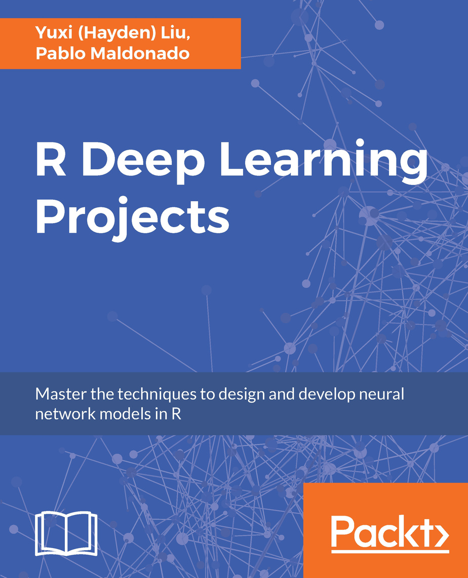 R Deep Learning Projects by Yuxi (Hayden) Liu, Pablo Maldonado (Ebook ...