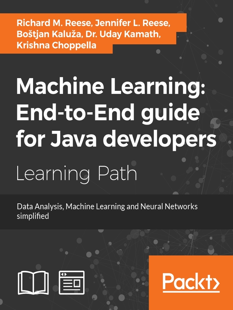 Machine Learning: End-to-End guide for Java developers by Richard M Reese, Jennifer L. Reese ...