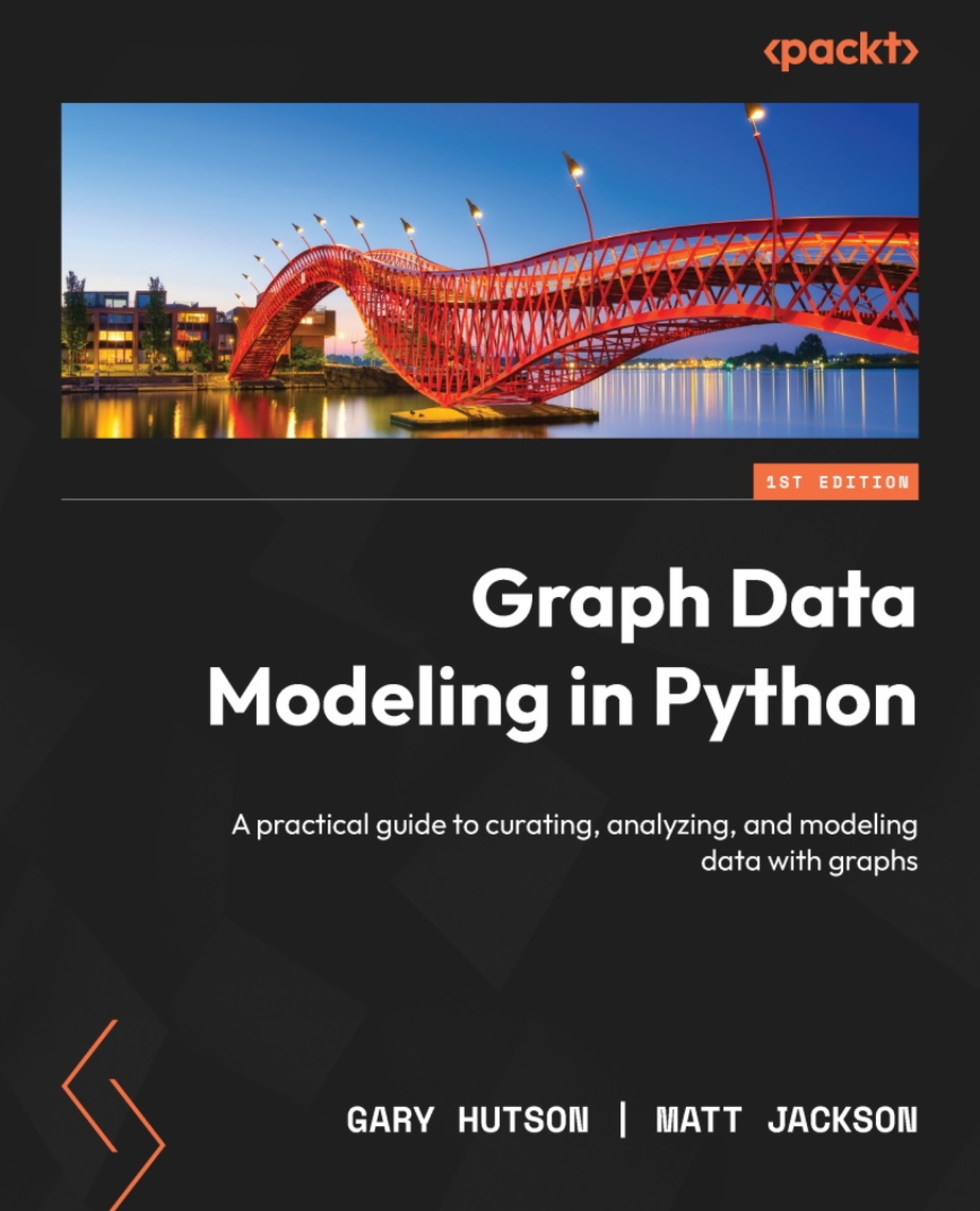 Graph Data Modeling in Python by Gary Hutson, Matt Jackson (Ebook) - Read free for 30 days