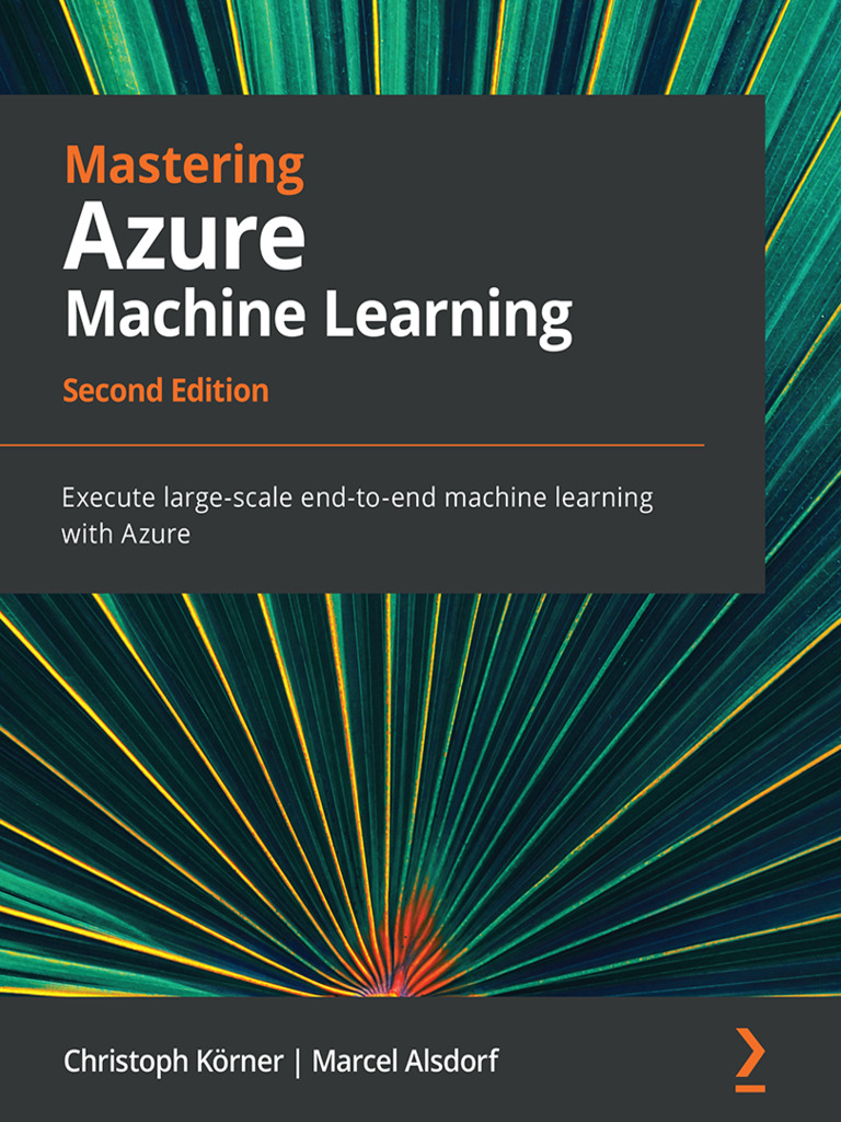 Mastering Azure Machine Learning. by Körner Christoph, Marcel Alsdorf ...