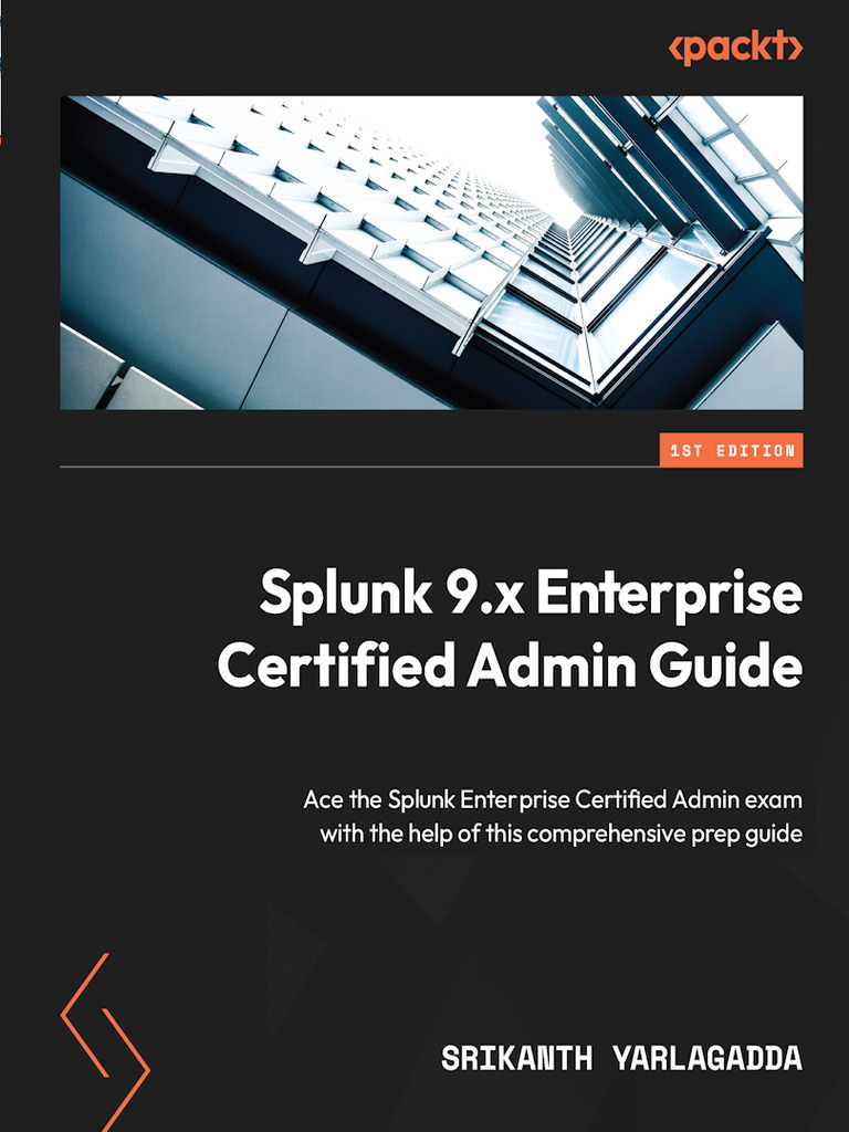 Splunk 9.x Enterprise Certified Admin Guide by Srikanth Yarlagadda (Ebook) - Read free for 30 days