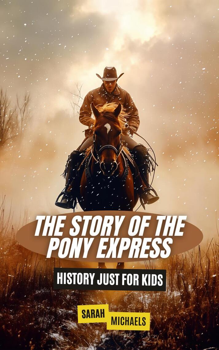 The Story of the Pony Express: History Just for Kids by Sarah Michaels ...