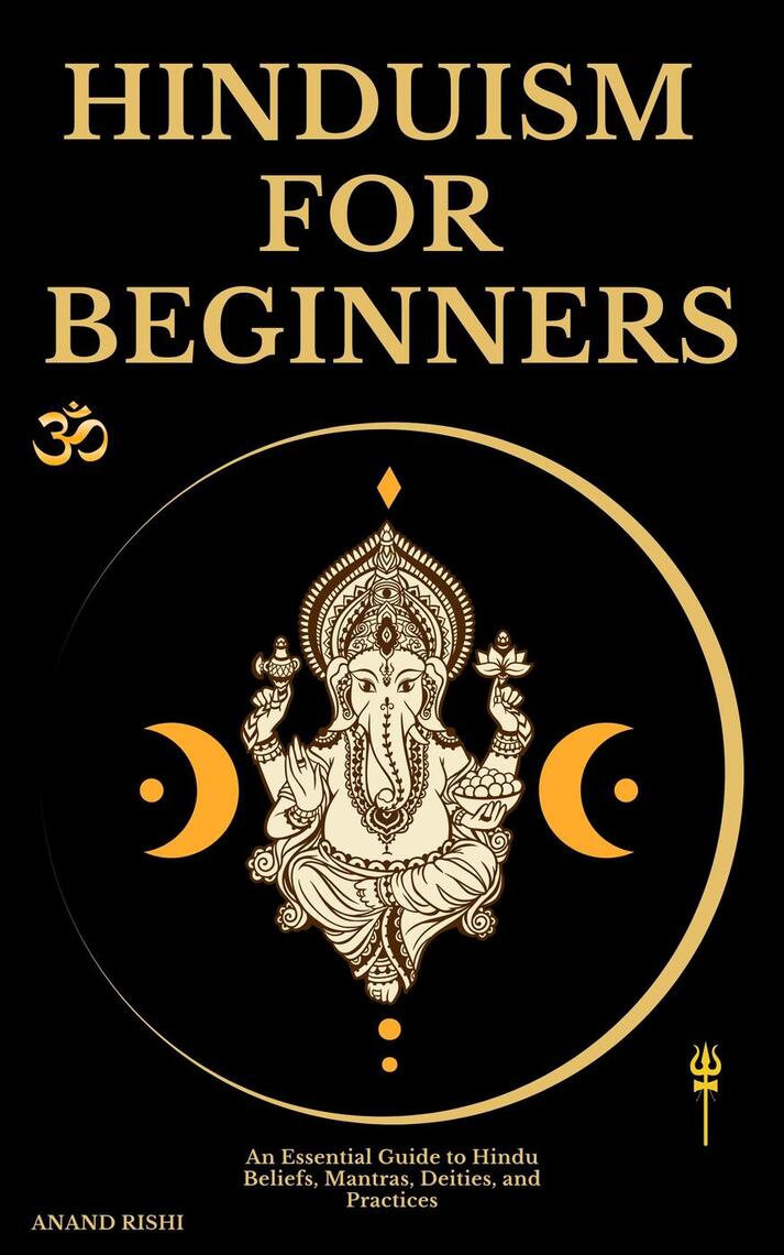 Hinduism for Beginners: An Essential Guide to Hindu Beliefs, Mantras ...