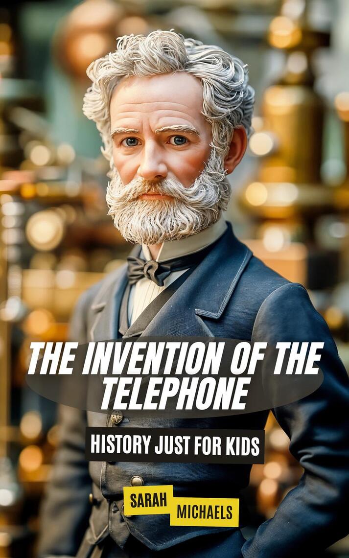 The Invention of the Telephone For Kids: History Just For Kids by Sarah ...