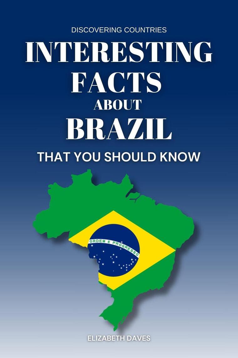 Interesting Facts About Brazil That You Should Know by Elizabeth Daves ...