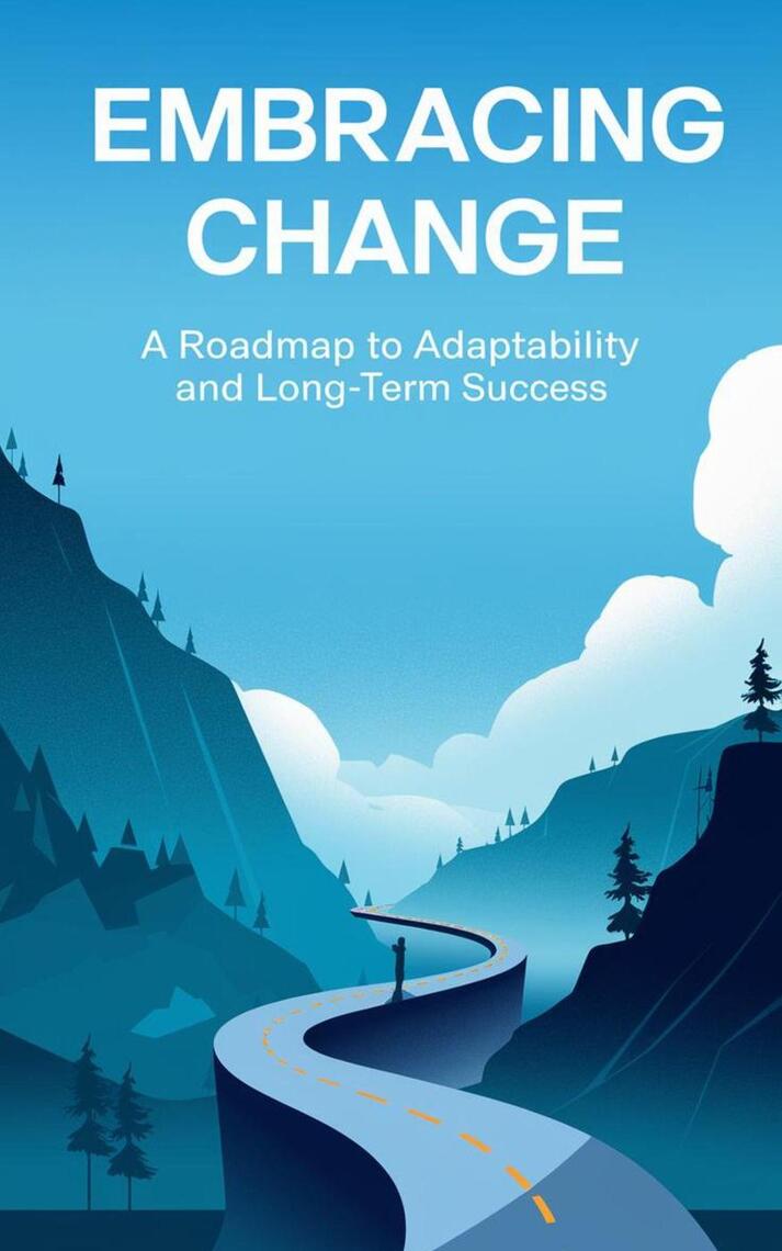 Embracing Change : A Roadmap to Adaptability and Long-Term Success by ...