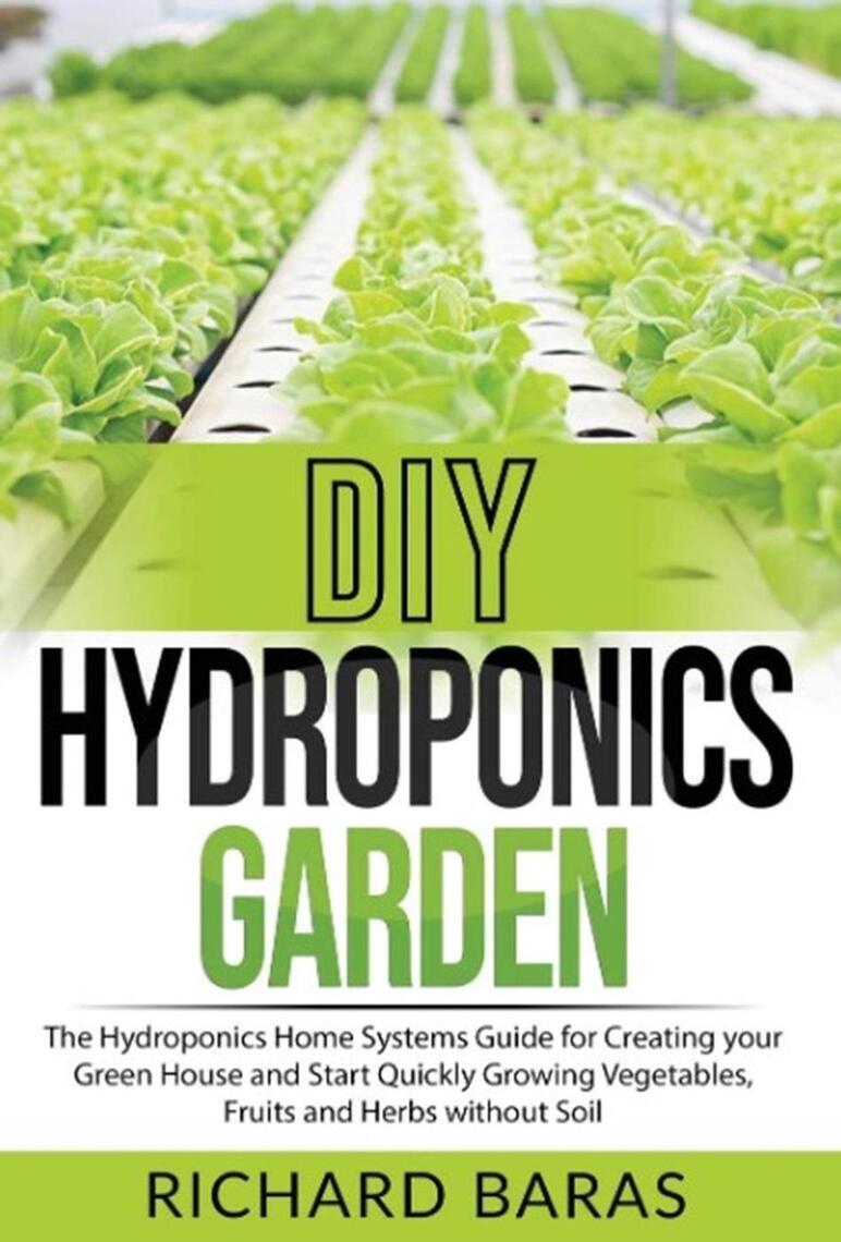 DIY Hydroponics Garden: The Hydroponics Home Systems Guide for Creating ...