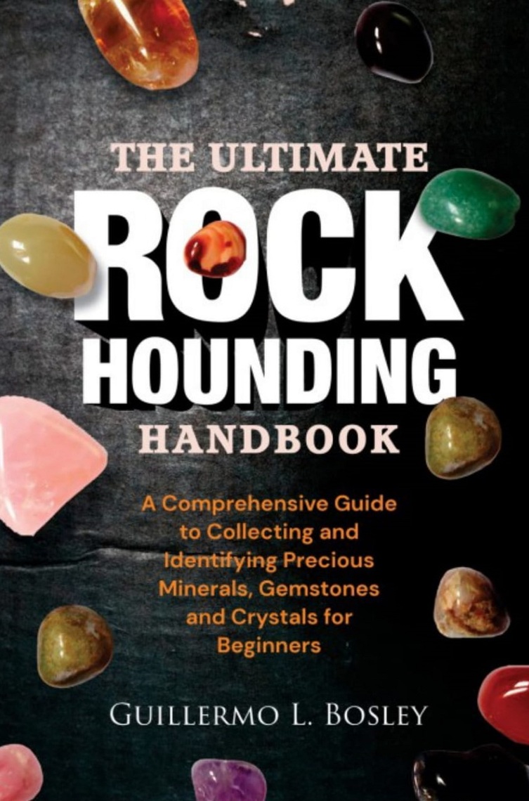 The Ultimate Rockhounding Handbook by Guillermo L. Bosley (Ebook) - Read free for 30 days