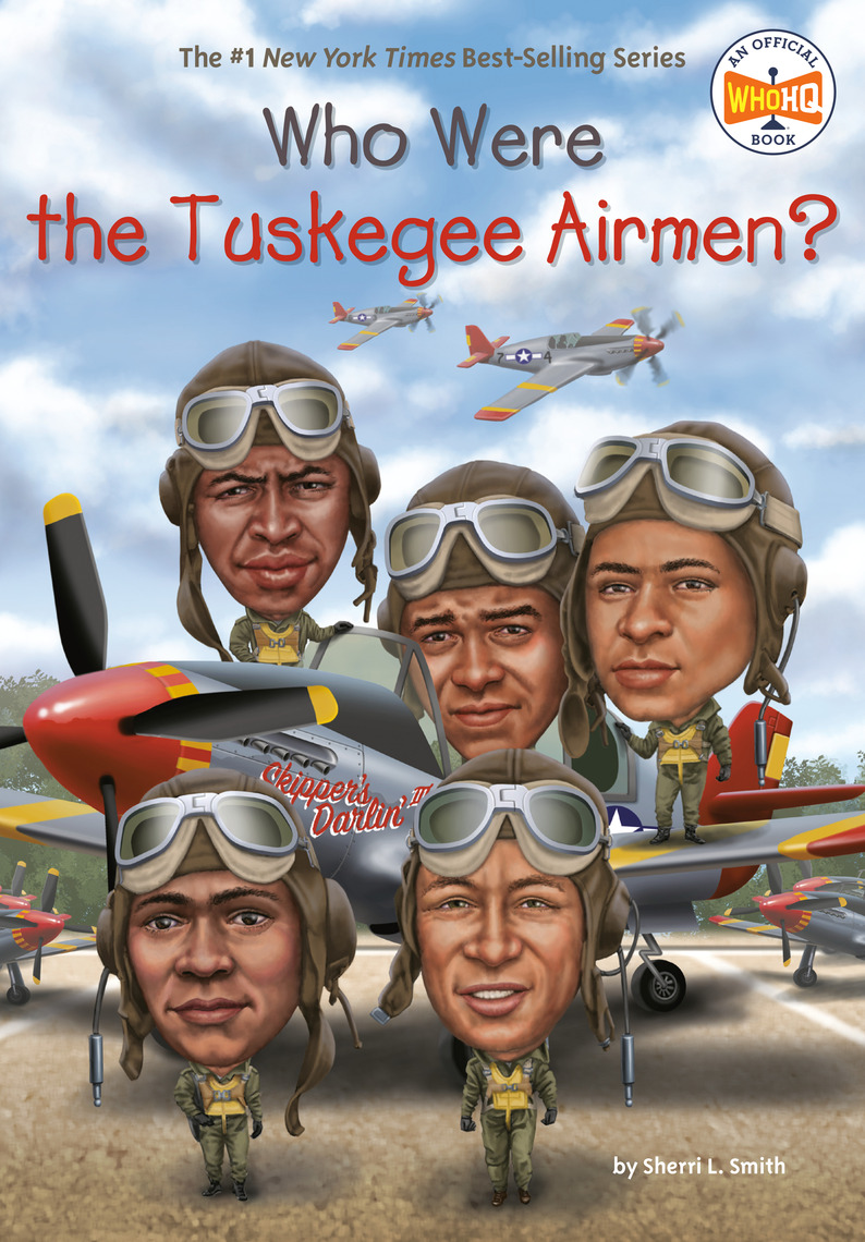 Who Were the Tuskegee Airmen? by Sherri L. Smith, Who HQ, Jake Murray ...