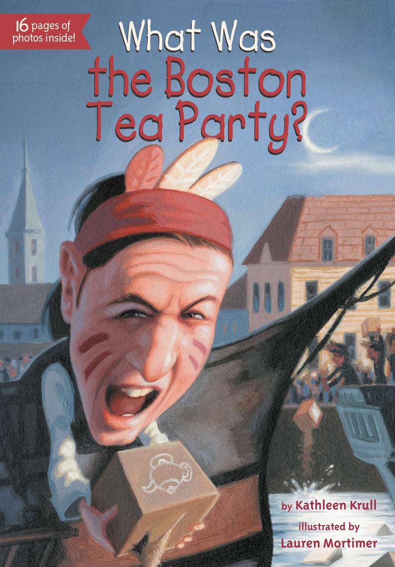 What Was the Boston Tea Party? by Kathleen Krull, Who HQ, Lauren ...