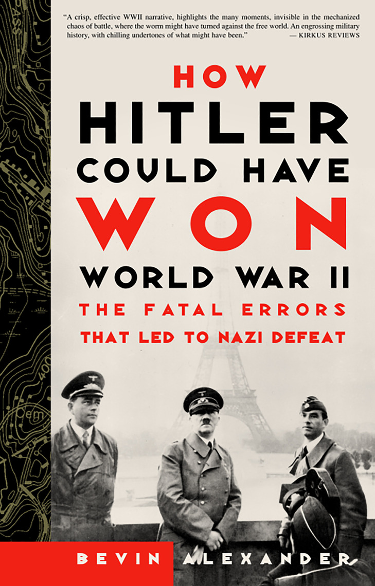 How Hitler Could Have Won World War II by Bevin Alexander (Ebook ...