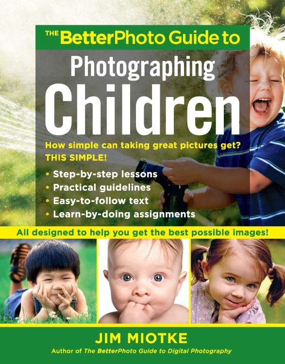 The BetterPhoto Guide to Photographing Children by Jim Miotke (Ebook ...