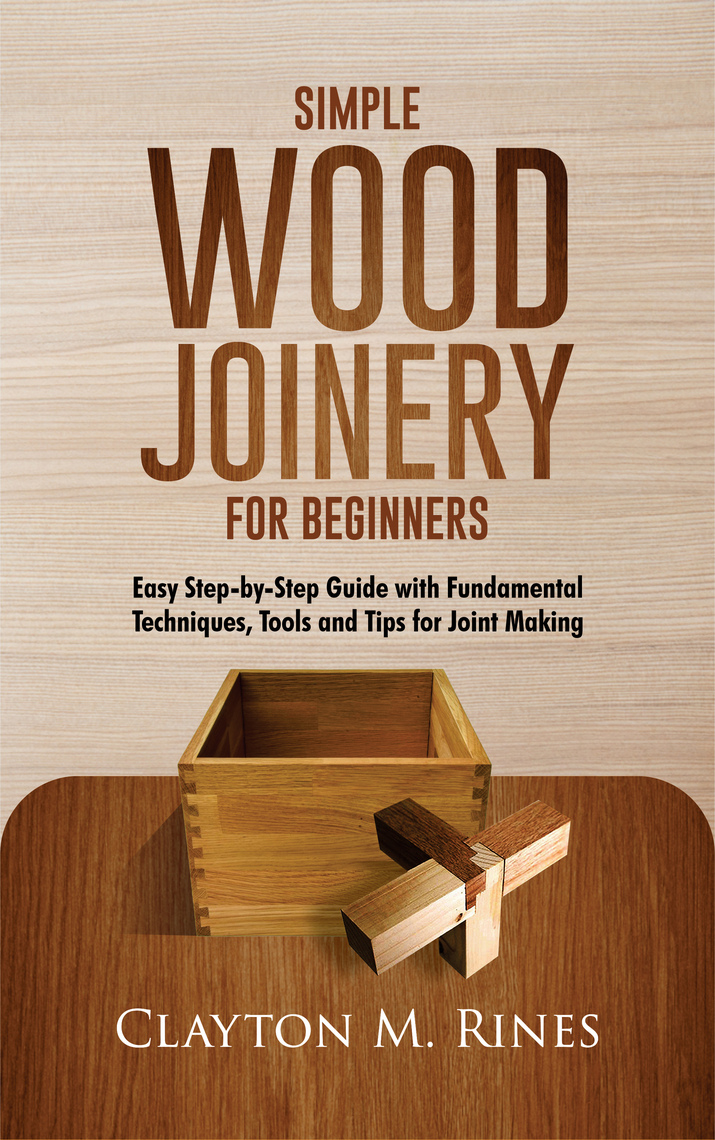 Simple Wood Joinery for Beginners by Clayton M. Rines (Ebook) - Read ...