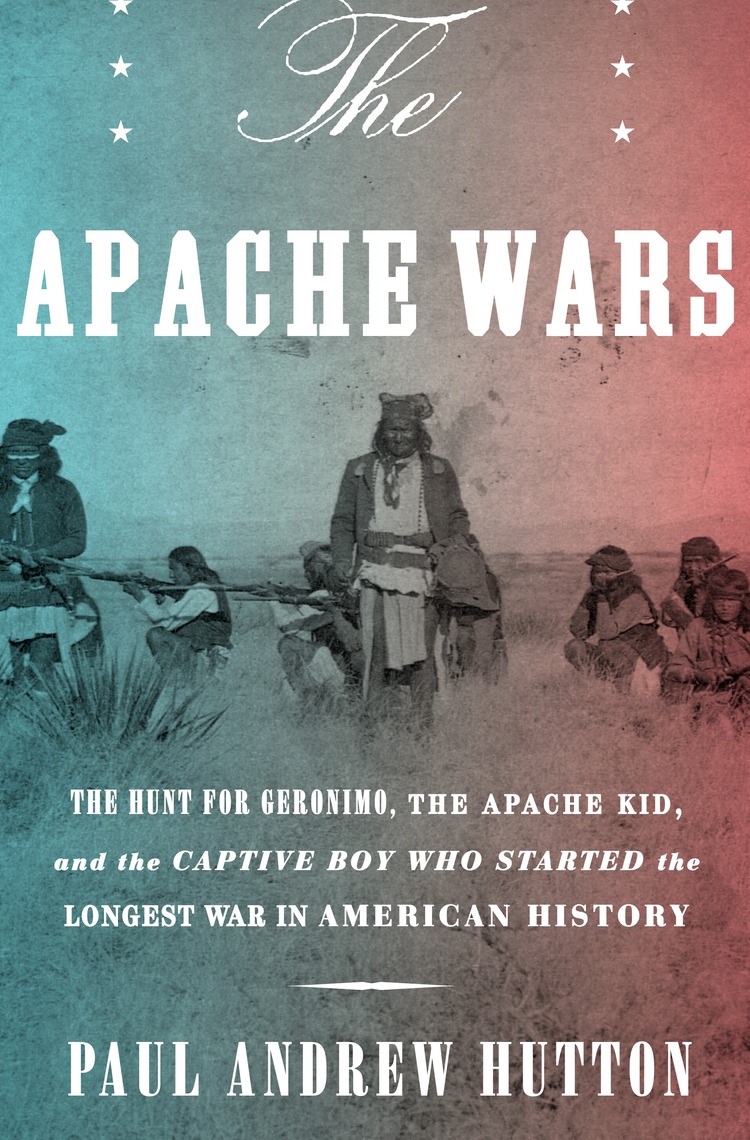 The Apache Wars by Paul Andrew Hutton (Ebook) - Read free for 30 days