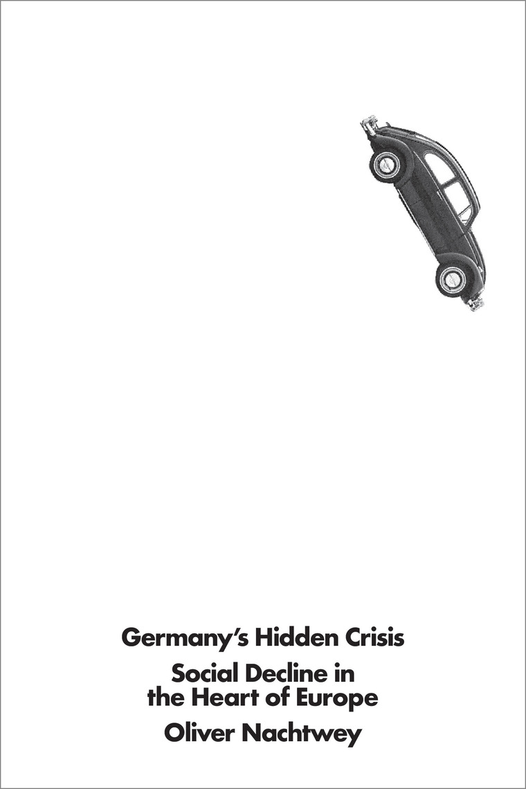 Germany's Hidden Crisis by Oliver Nachtwey, David Fernbach, Loren ...