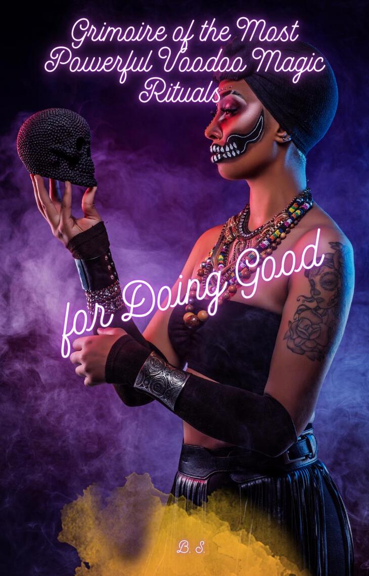 Grimoire of the Most Powerful Voodoo Magic Rituals for Doing Good by BS ...