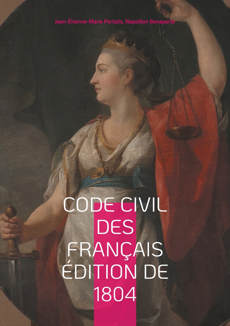 Code civil des Français édition de 1804 de Jean-Étienne-Marie Portalis ...