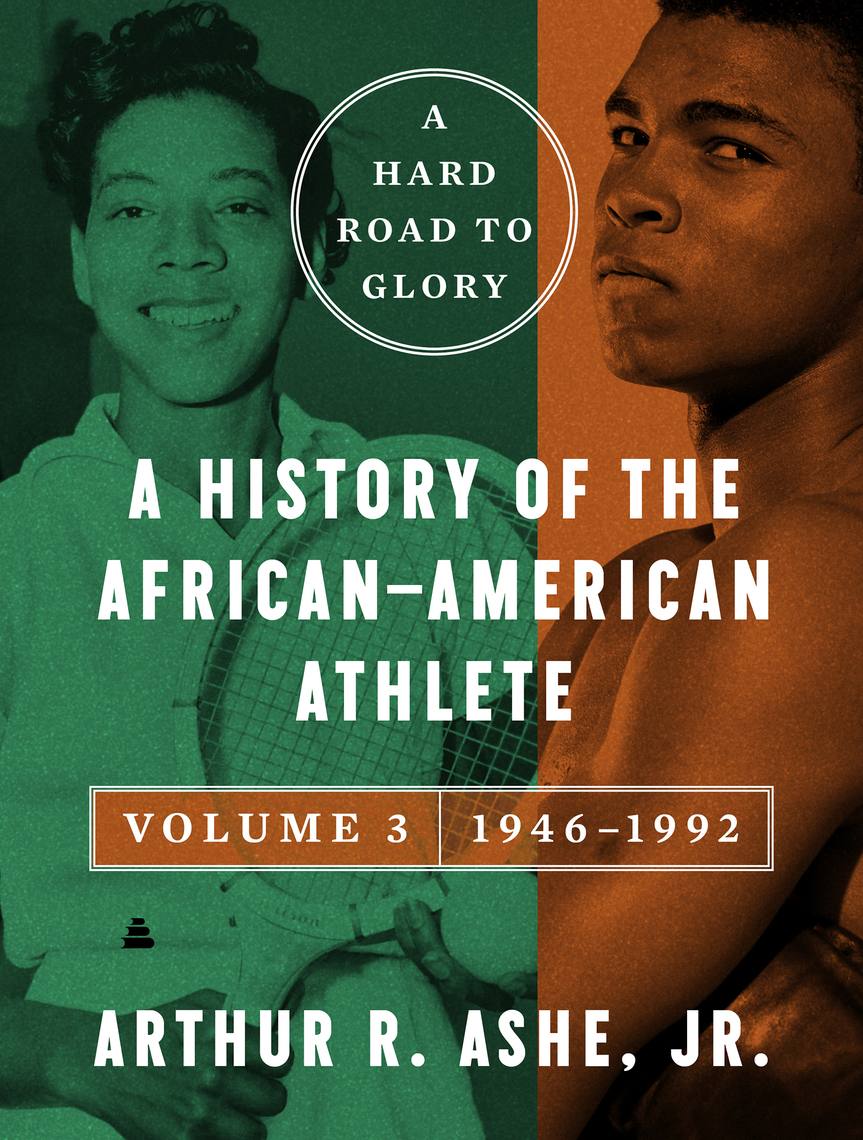 A Hard Road to Glory, Volume 3 (1946-1992) by Arthur Ashe Jr. (Ebook ...